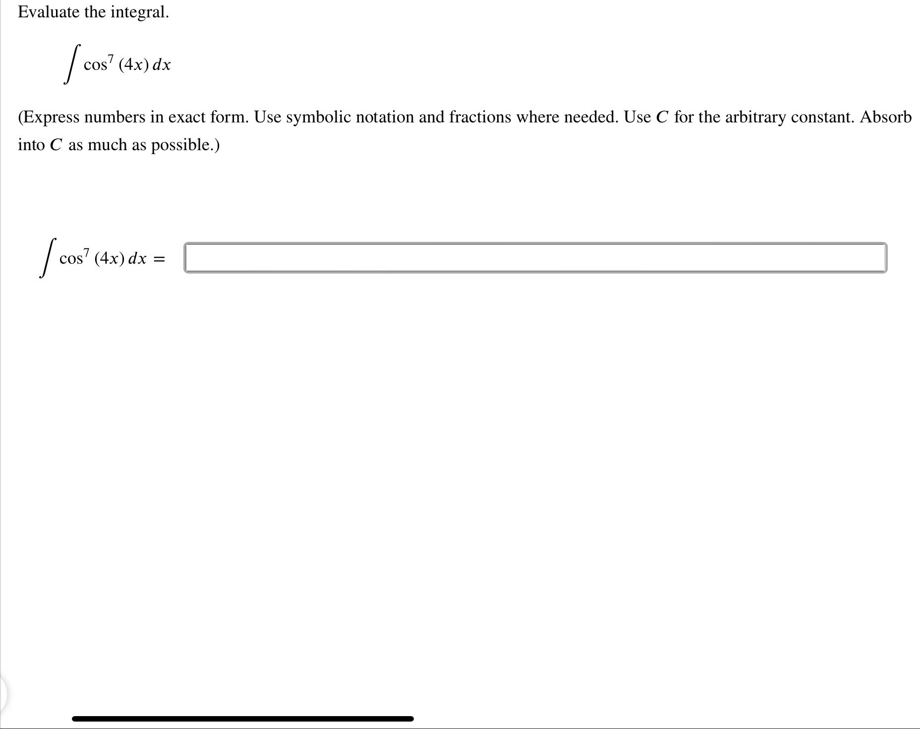 Solved Evaluate the integral.∫﻿﻿cos7(4x)dx(Express numbers | Chegg.com