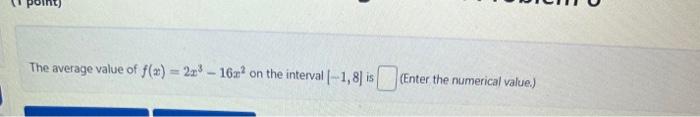 Solved The average value of f(x)=2x3−16x2 on the interval | Chegg.com
