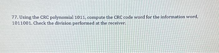 Solved 77. Using the CRC polynomial 1011, compute the CRC | Chegg.com