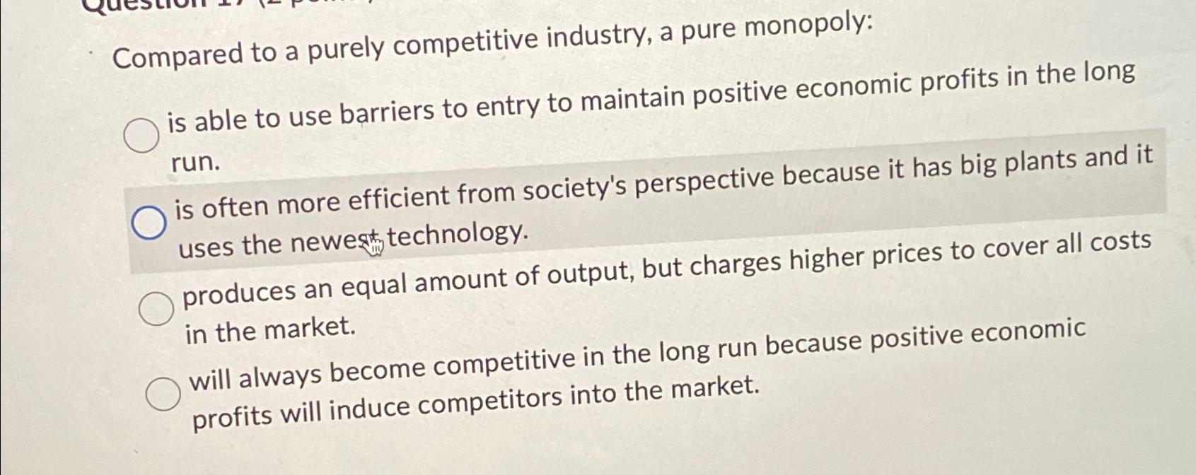 Solved Compared to a purely competitive industry, a pure | Chegg.com