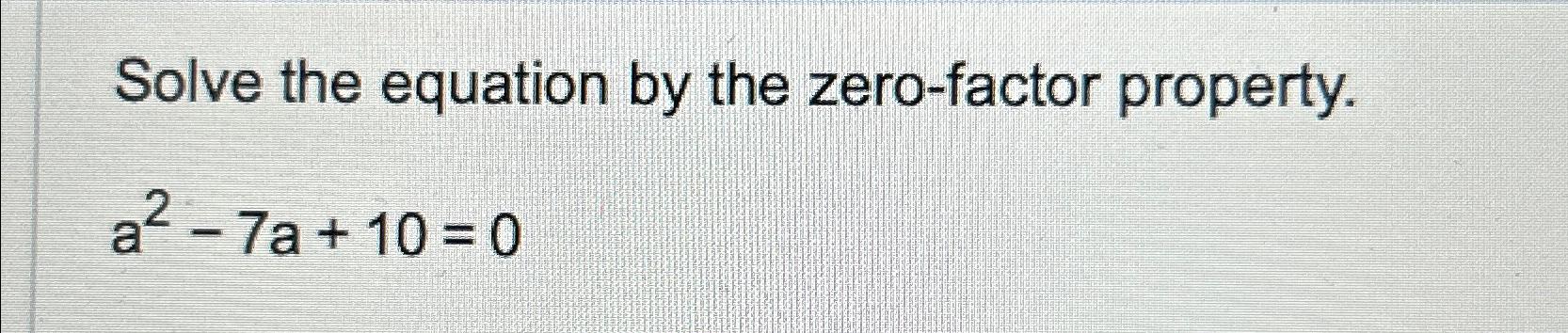 Solved Solve the equation by the zero-factor | Chegg.com