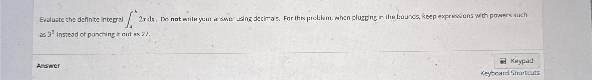 Solved Evaluate the definite integral ∫4b2xdx. ﻿Do not write | Chegg.com