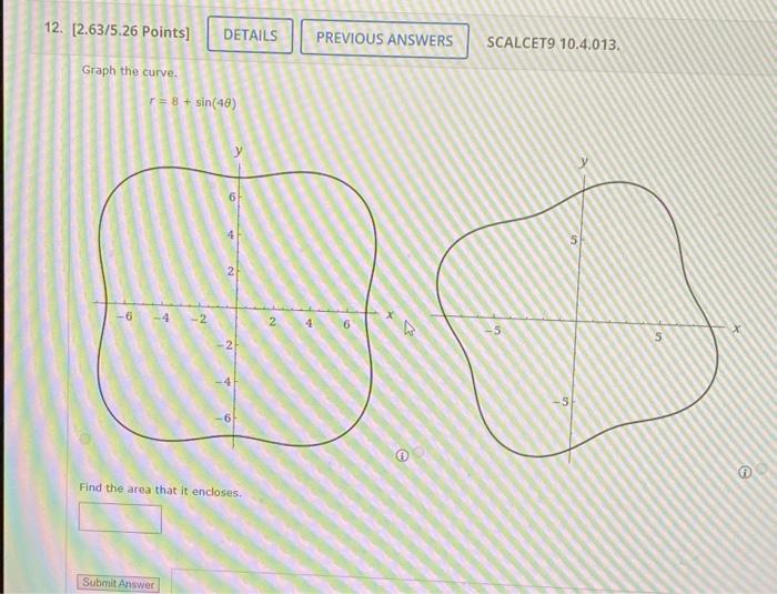 Solved Graph the curve. F=8+sin(4θ) Find the area that it | Chegg.com