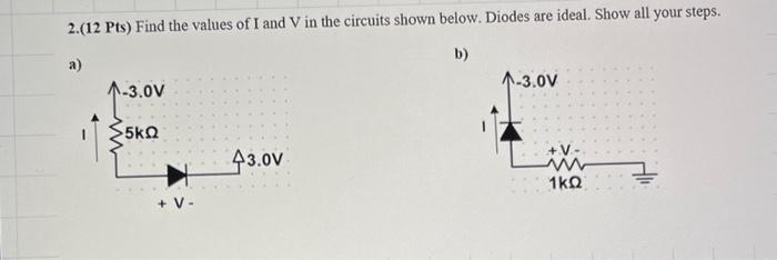 Solved 2.(12 Pts) Find the values of I and V in the circuits | Chegg.com Solved 2.(12 Pts) Find the values of I and V in the circuits | Chegg.com