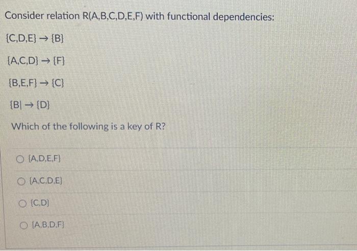 Consider relation R(A,B,C,D,E,F) with functional | Chegg.com