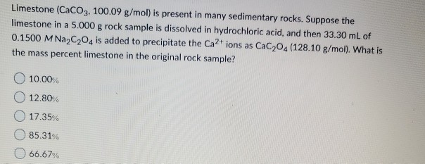 Solved Limestone (CaCO3, 100.09 g/mol) is present in many | Chegg.com