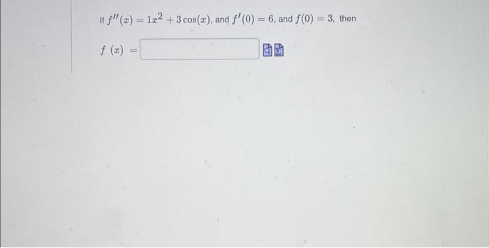 Solved f′′(x)=1x2+3cos(x), and f′(0)=6, and f(0)=3, | Chegg.com