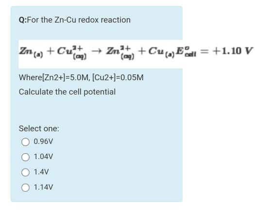 Solved Q:For the Zn-Cu redox reaction Zn(n) + Current Zn + | Chegg.com
