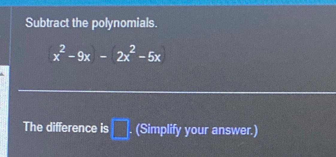 Solved Subtract the polynomials.x2-9x-2x2-5xThe difference | Chegg.com