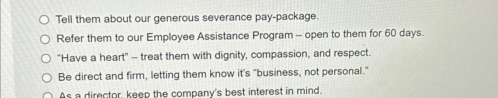 Solved Tell them about our generous severance | Chegg.com