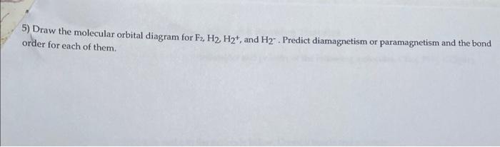 Solved 5) Draw the molecular orbital diagram for F2,H2H2+, | Chegg.com
