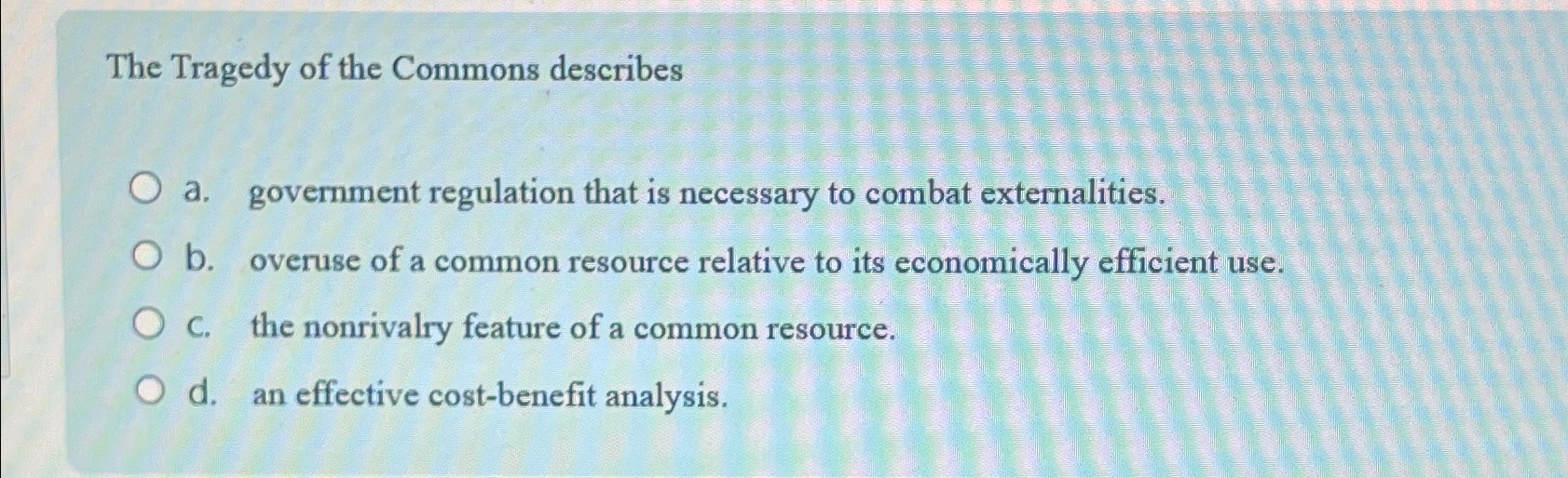 Solved The Tragedy of the Commons describesa. ﻿government | Chegg.com