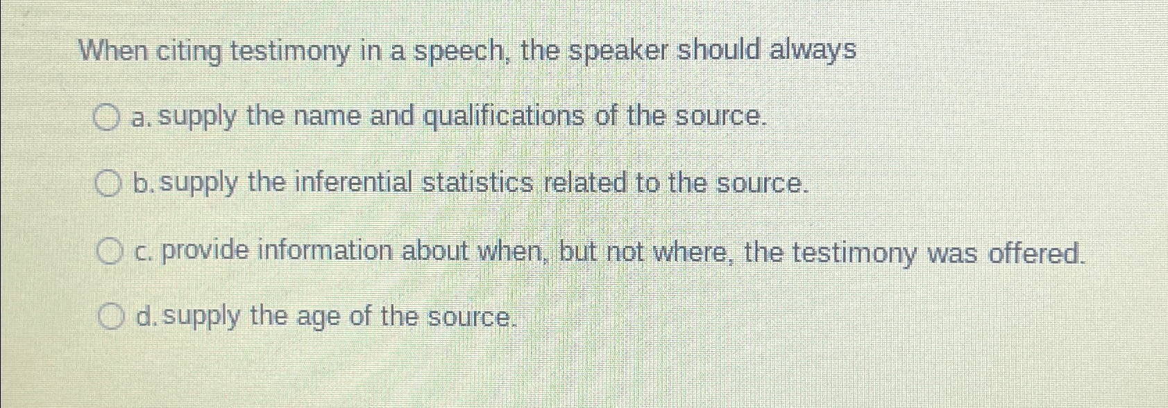 Solved When citing testimony in a speech, the speaker should | Chegg.com
