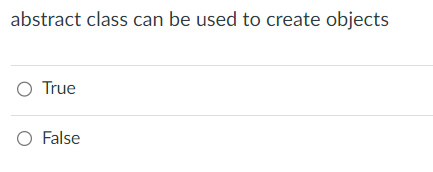 abstract class can be used to create objectsTrueFalse | Chegg.com