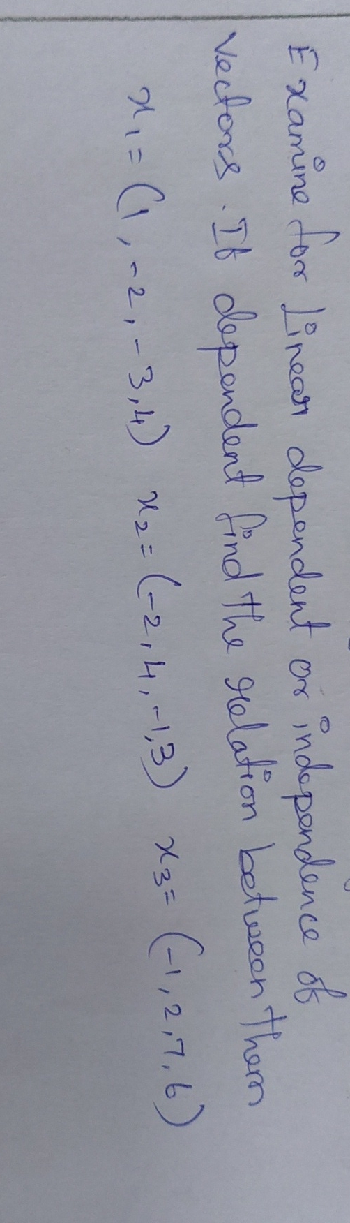 Solved Examine for Linear dependent or independence of | Chegg.com