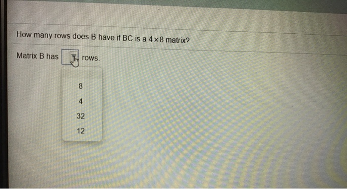Solved How many rows does B have if BC is a 4x8 matrix? | Chegg.com