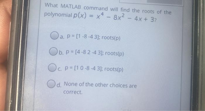 Solved What MATLAB command will find the roots of the | Chegg.com