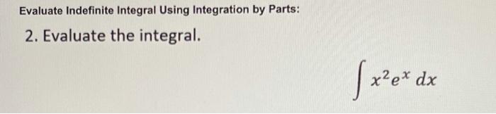 Solved Evaluate Indefinite Integral Using Integration by | Chegg.com Solved Evaluate Indefinite Integral Using Integration by | Chegg.com