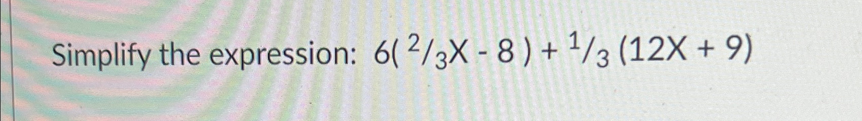 Solved Simplify the expression: 6(23x-8)+13(12x+9) | Chegg.com