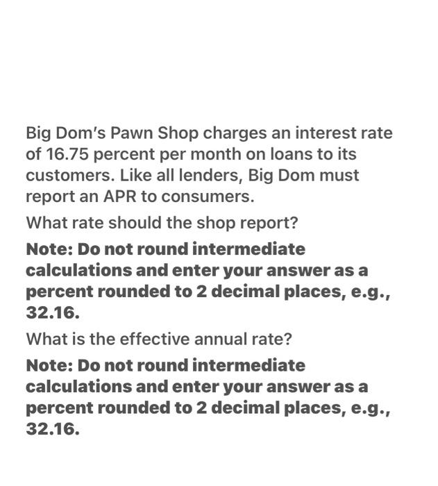 Solved Big Dom's Pawn Shop charges an interest rate of 16.75 | Chegg.com