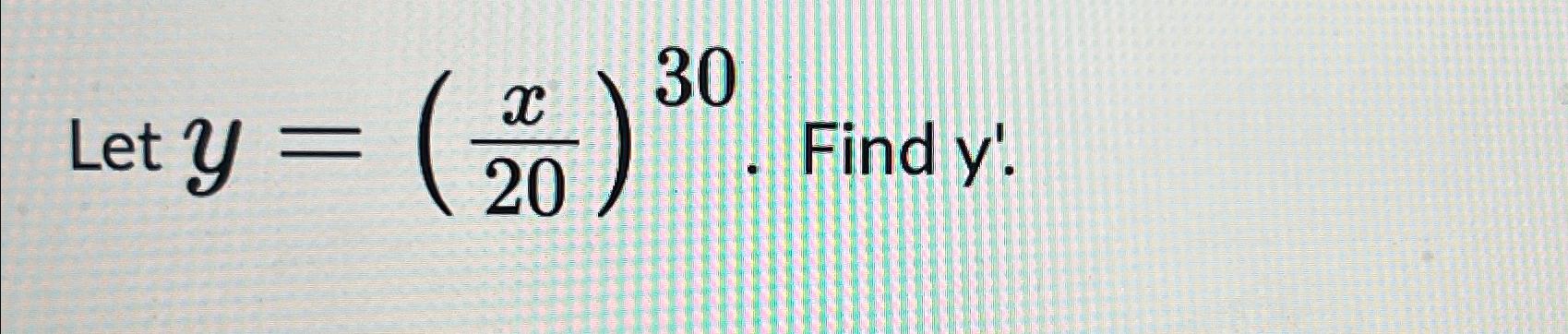 Solved Let y=(x20)30. ﻿Find y'. | Chegg.com