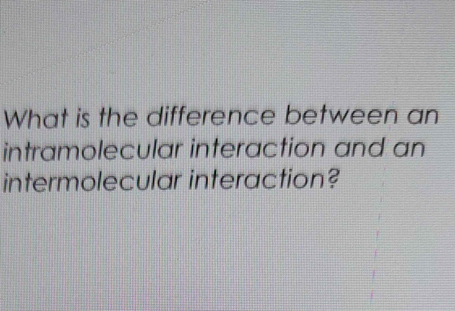 Solved What is the difference between an intramolecular | Chegg.com