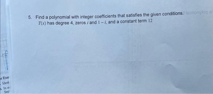 Solved 5. Find a polynomial with integer coefficients that | Chegg.com