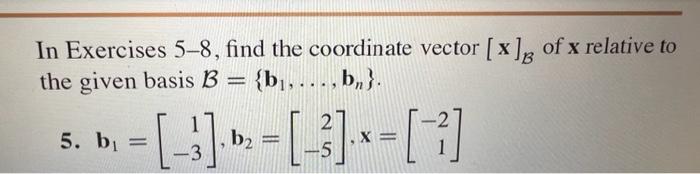 Solved In Exercises 5−8, find the coordinate vector [x]B of | Chegg.com