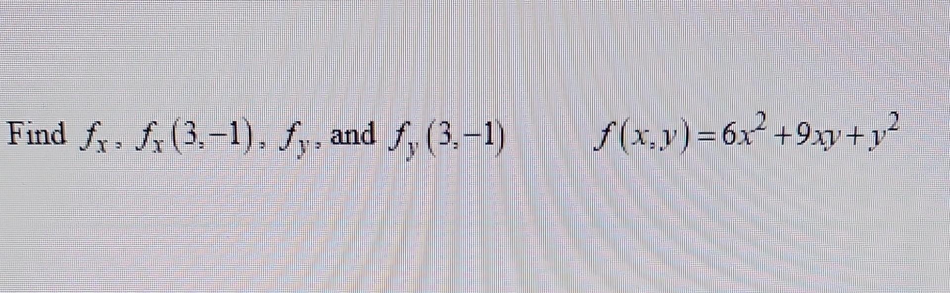Solved Find fx,fx(3,−1),fy, and fy(3,−1)f(x,y)=6x2+9xy+y2 | Chegg.com