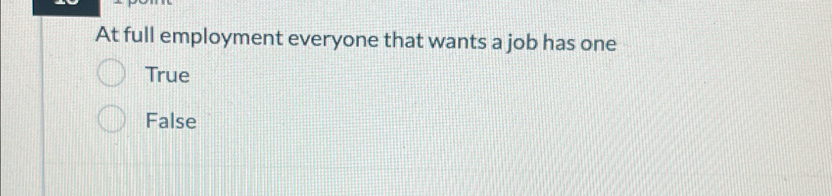 Solved At full employment everyone that wants a job has | Chegg.com