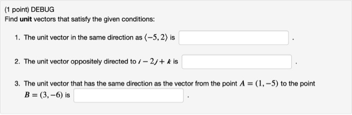 Solved (1 point) DEBUG Find unit vectors that satisfy the | Chegg.com