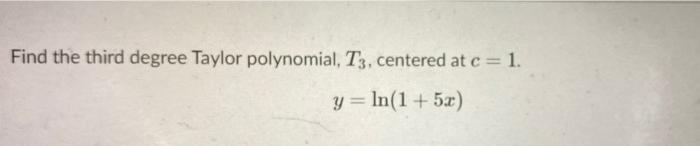 Solved Find the third degree Taylor polynomial, T3, centered | Chegg.com