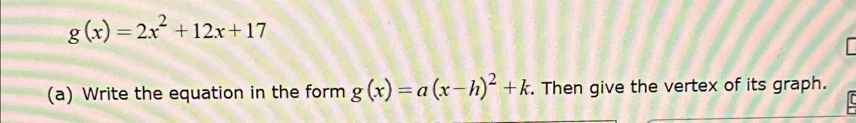 Solved g(x)=2x2+12x+17(a) ﻿Write the equation in the form | Chegg.com