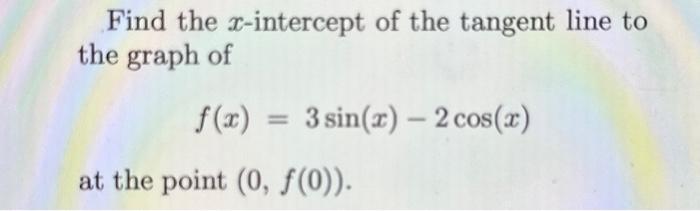 Solved Find the x-intercept of the tangent line to the graph | Chegg.com