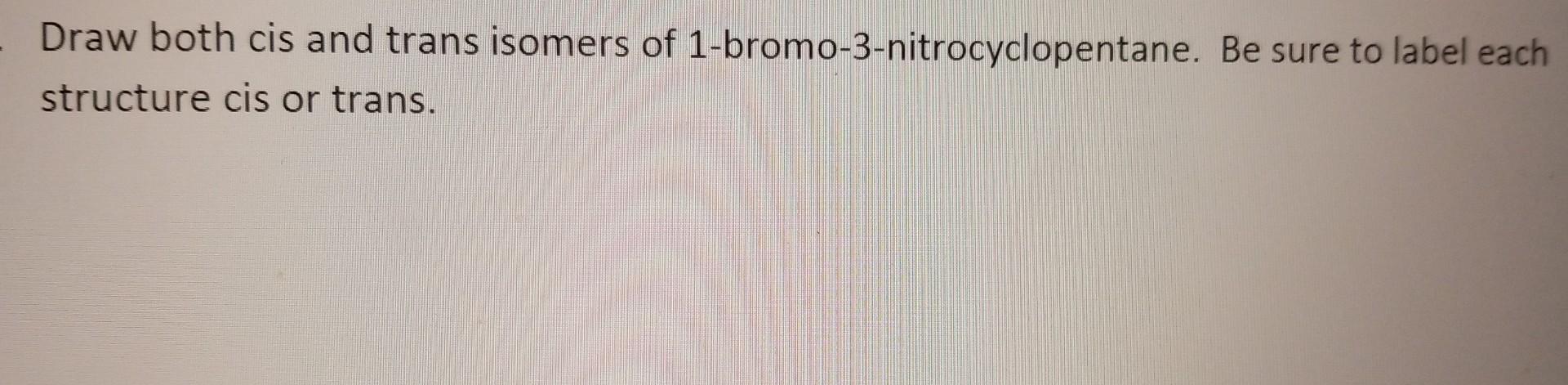 Solved Draw both cis and trans isomers of | Chegg.com