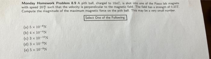 Solved Monday Homework Problem 8.9 A pith ball, charged to | Chegg.com Solved Monday Homework Problem 8.9 A pith ball, charged to | Chegg.com
