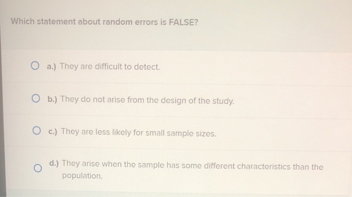 Solved Which statement about random errors is FALSE? O a.) | Chegg.com