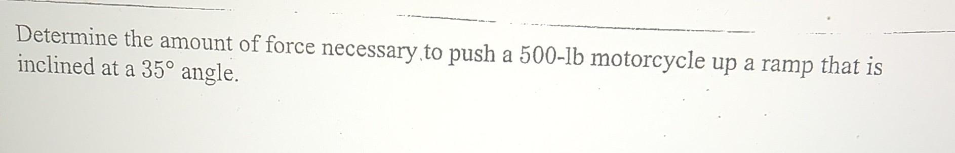 Solved Determine the amount of force necessary to push a | Chegg.com