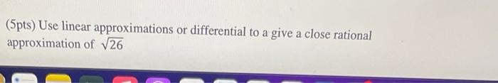 Solved (5pts) Use linear approximations or differential to a | Chegg.com