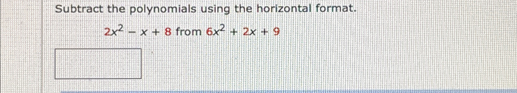 Solved Subtract the polynomials using the horizontal | Chegg.com