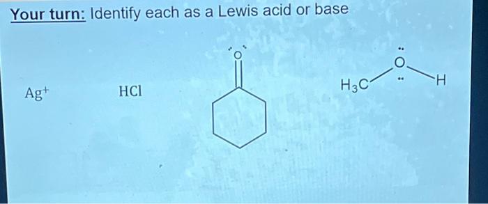 Solved Your turn: Identify each as a Lewis acid or base Ag+ | Chegg.com