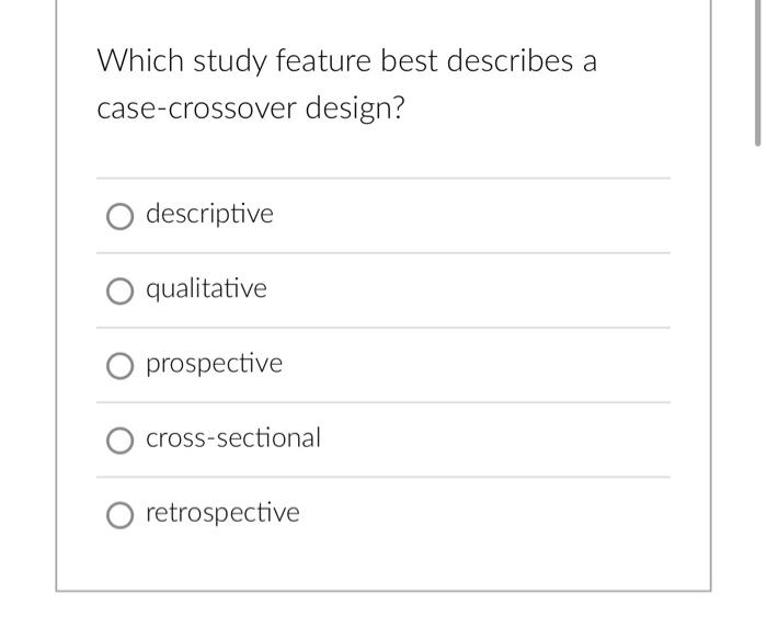 Solved Which study feature best describes a case-crossover | Chegg.com