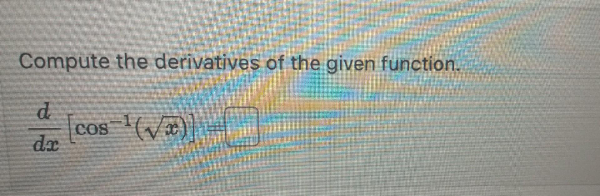 Solved Compute the derivatives of the given function. | Chegg.com