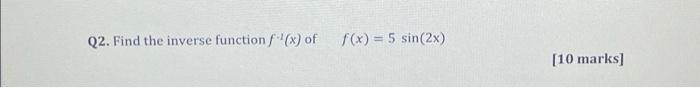 Solved Q2. Find the inverse function ƒ·¹(x) of f(x) = 5 | Chegg.com