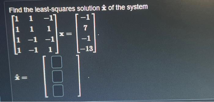 Solved Find the least-squares solution x^ of the system | Chegg.com