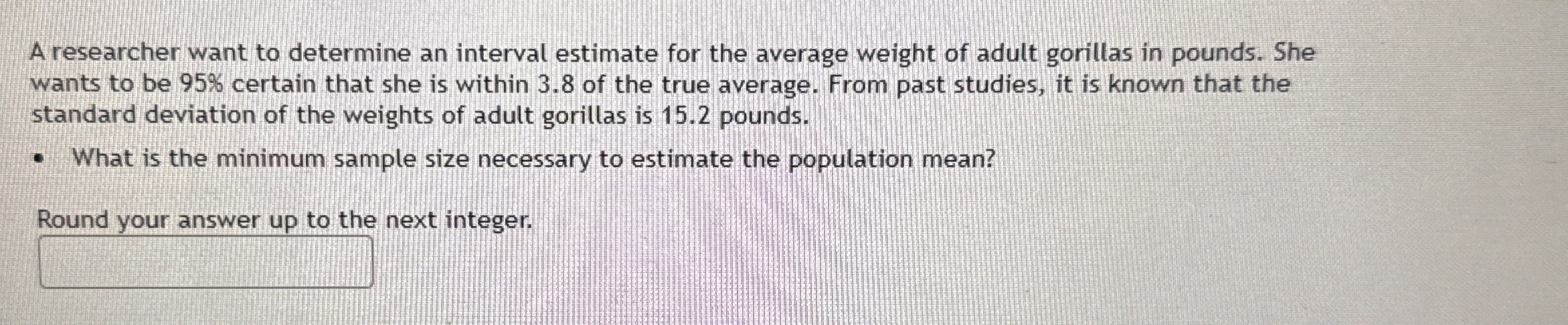 Solved A researcher want to determine an interval estimate | Chegg.com
