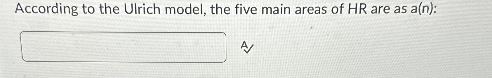 Solved According to the Ulrich model, the five main areas of | Chegg.com