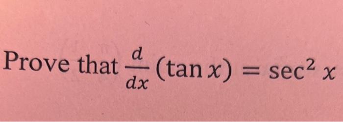 Solved Prove that dxd(tanx)=sec2x | Chegg.com