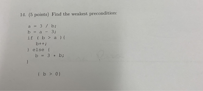 Solved 14. (5 points) Find the weakest precondition: 3/ b; b | Chegg.com
