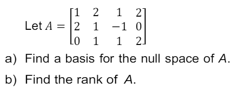 Solved Let A=[121221-100112]a) ﻿Find a basis for the null | Chegg.com